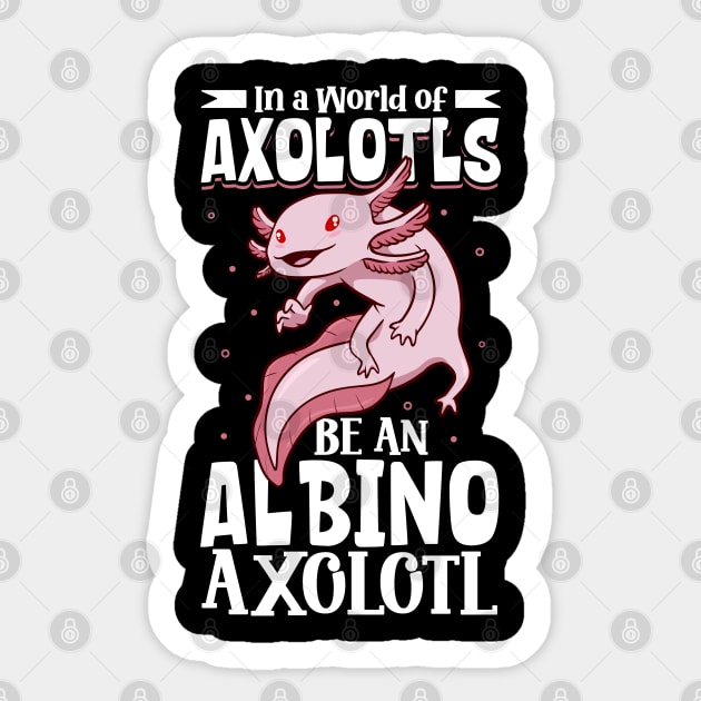 Be An Albino Axolotl Albino Axolotl Sticker Teepublic